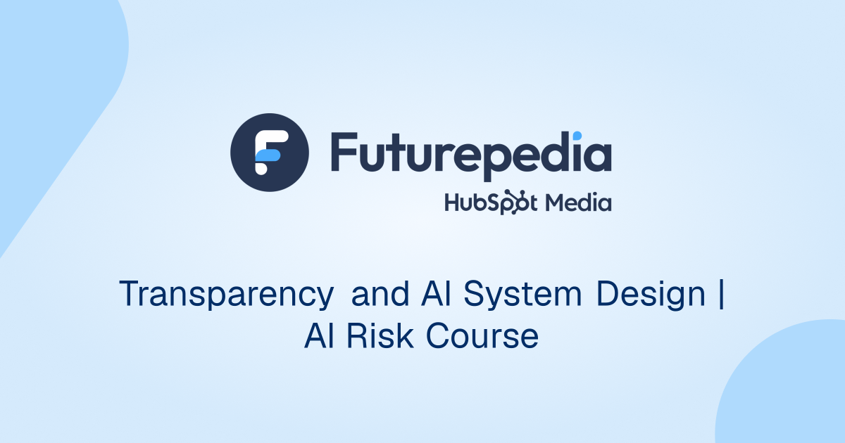 Transparency and AI System Design | AI Risk Course